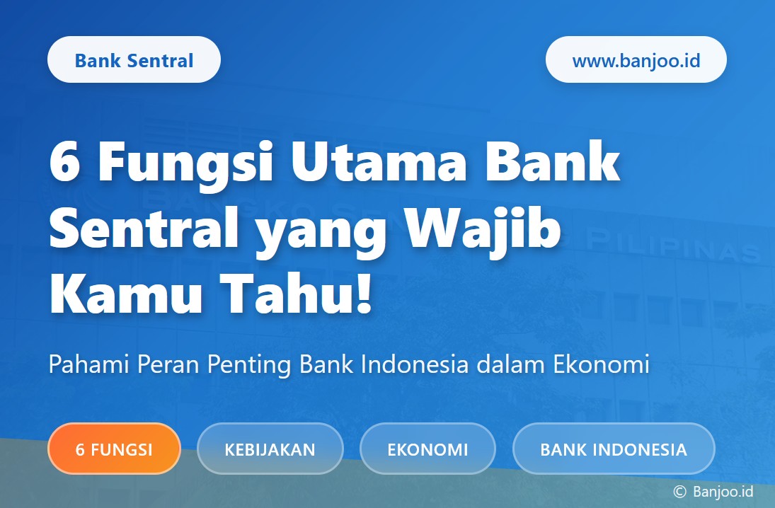 Apa itu Bank Sentral? Pengertian, Sejarah, Fungsi, Peran dan Contohnya
