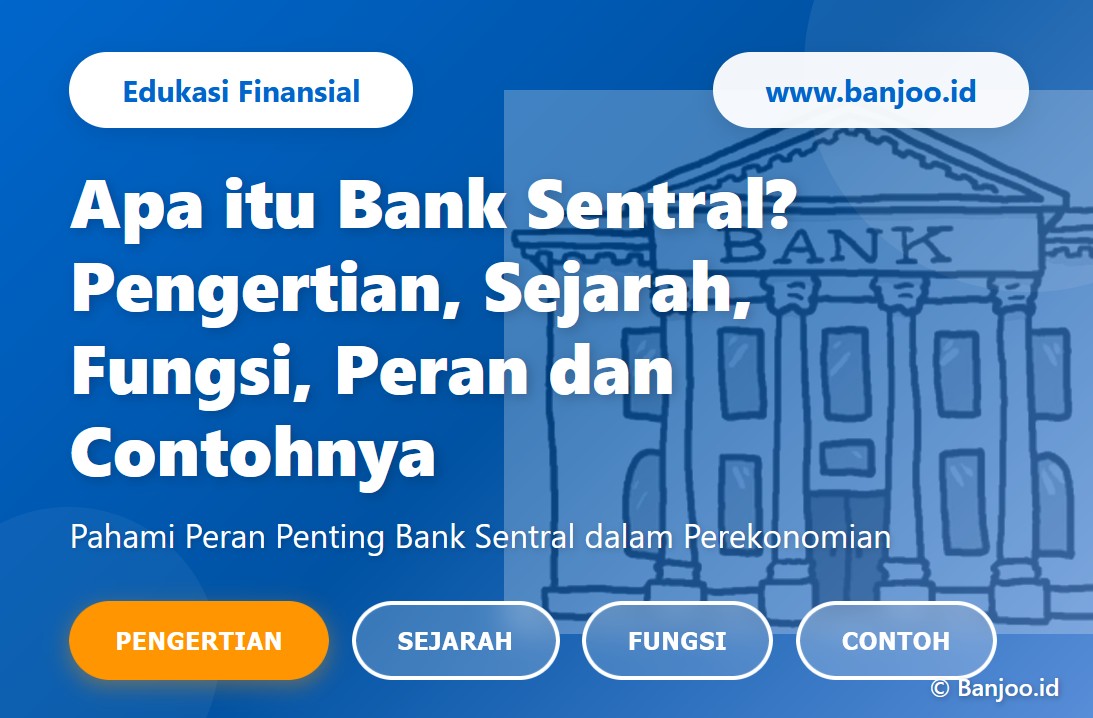 Apa itu Bank Sentral? Pengertian, Sejarah, Fungsi, Peran dan Contohnya