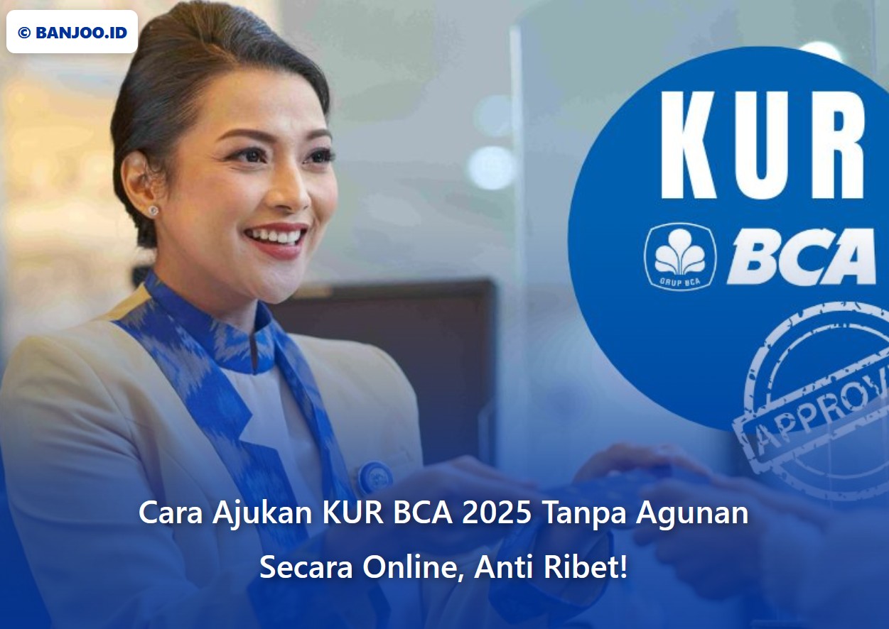 Cara Ajukan KUR BCA 2025 Tanpa Agunan: Syarat, Dokumen, & Tips Disetujui