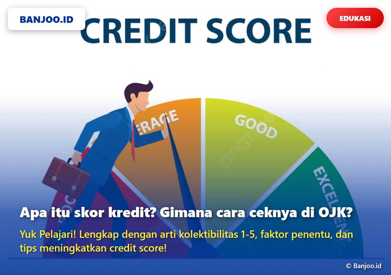 Credit Score: Pengertian, Cara Cek SLIK OJK, Arti Skor 1-5, dan Tips ...